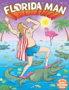 florida man the epic adult coloring book: outrageous tales of misadventure and mayhem (florida man mayhem)