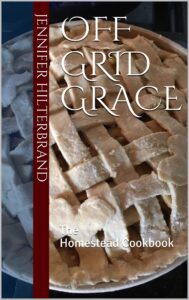 off grid grace: the homestead cookbook