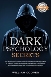 dark psychology secrets: the beginner’s guide to learn covert emotional manipulation, nlp, mind control techniques & brainwashing. discover the art of reading people and influence human behavior