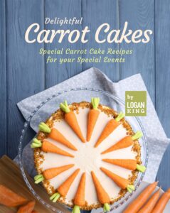 delightful carrot cakes: special carrot cake recipes for your special events