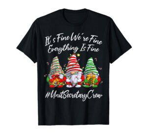 unit secretary funny everything is fine christmas gnomie t-shirt