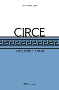 circe: la seduzione e la magia (i grandi miti greci) (italian edition)