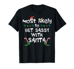 most likely get sassy with santa christmas xmas family match t-shirt