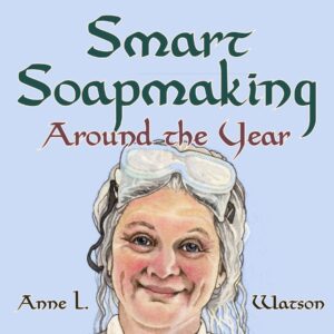 smart soapmaking around the year: an almanac of projects, experiments, and investigations for advanced soap making (smart soap making book 6)