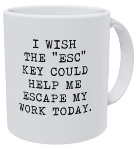 della pace i wish the esc key could really help me escape my job today 11 ounces funny white coffee mug