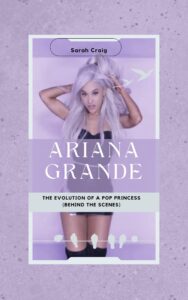 ariana grande: the evolution of a pop princess (behind the scenes)