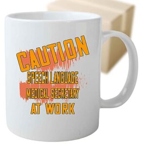 humorous gift for speech language medical secretaries, perfect for halloween, birthday or christmas - caution speech language medical secretary at work funny quote on 11 oz white ceramic coffee mug