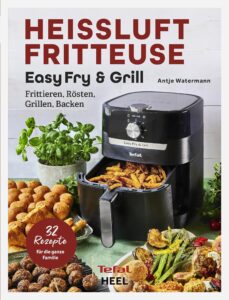 heissluftfritteuse easy fry & grill: frittieren, rösten, grillen, backen (german edition)