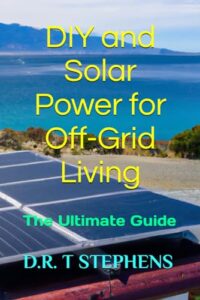 diy and solar power for off-grid living: the ultimate guide (diy conversions and renovations: elegant sustainable development for the modern home)