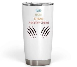 humorous gift funny secretary gift, retirement present for aunt - faxed myself to hawaii a secretary's dream & multicolor unisex 20 oz white stainless steel fat tumbler