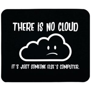 there is no cloud it's just someone else's computer - funny mousepad for coders and programmers engineers scientists geeks tech humor