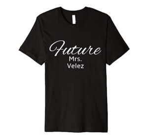 mrs. velez personalized engagment announcment premium t-shirt