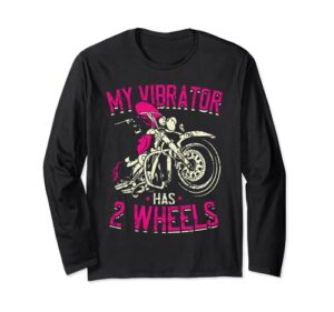 my vibrator has 2 wheels - biker girl long sleeve t-shirt