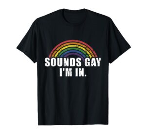 funny sounds gay i'm in with rainbow flag for pride month t-shirt