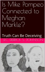 is mike pompeo connected to meghan markle?: truth can be deceiving (the works of sec. derrick s. johnson book 3)