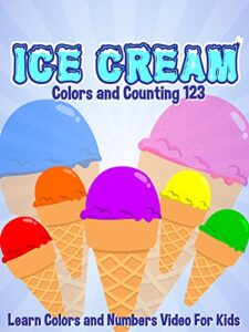 ice cream colors and counting 123 - learn colors and numbers video for kids