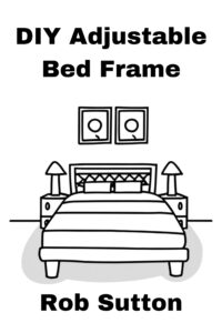 diy adjustable bed frame: build it yourself for under $300