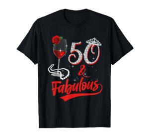 50 and fabulous queen happy birthday 50th rose red wine t-shirt