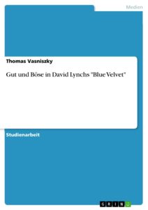 gut und böse in david lynchs "blue velvet" (german edition)