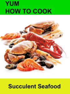 yum! how to cook succulent seafood