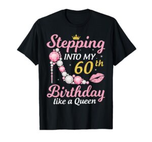 stepping into my 60th birthday like a queen happy to me mom t-shirt