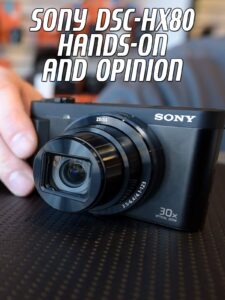 review: sony dsc-hx80 hands-on and opinion