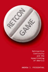 retcon game: retroactive continuity and the hyperlinking of america