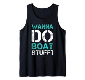 wanna do boat stuff tanks funny cruise lake vacation tanktop tank top