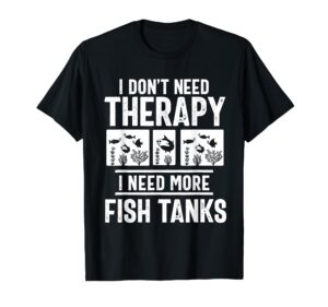 fish tank lover funny therapy aquarium fish keeping men t-shirt