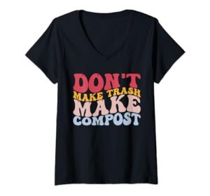 don't make trash make compost composting v-neck t-shirt