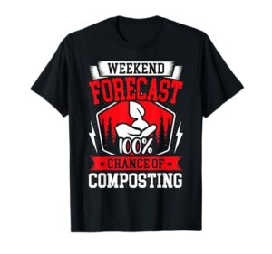 weekend forecast 100% chance of composting t-shirt