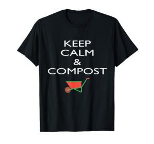 keep calm compost shirt funny mulch composting gardening tee