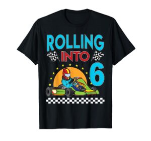 rolling into 6 go kart racing go-kart 6th birthday racing t-shirt