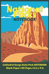 national parks notebook: cathedral gorge state park notebook blank paper | 80 pages | 6 in x 9 in