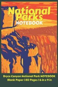 national parks notebook: bryce canyon national park notebook blank paper | 80 pages | 6 in x 9 in