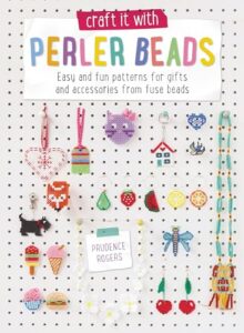 craft it with perler beads: easy and fun patterns for gifts and accessories from fuse beads