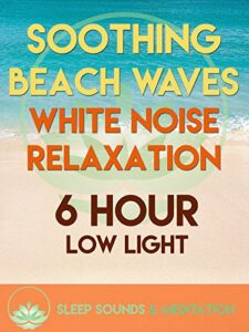 soothing beach waves white noise relaxation - 6 hour low light sleep sounds & meditation