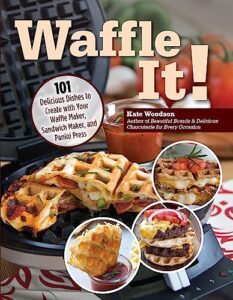 waffle it! 101 delicious dishes to create with your waffle maker, sandwich maker, and panini press (fox chapel publishing) unique recipes - grilled cheese, apple tarts, wontons, french toast, and more