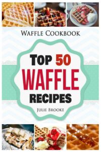 waffle cookbook: top 50 waffle recipes