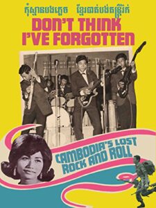 don't think i've forgotten: cambodia's lost rock and roll