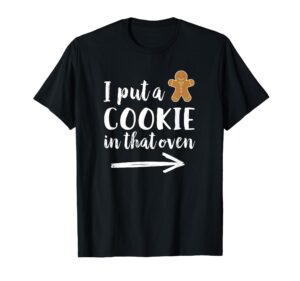 i put a cookie in that oven dad to be gingerbread t-shirt t-shirt