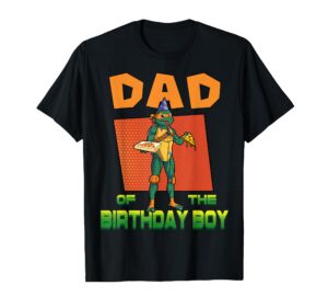 mademark x teenage mutant ninja turtles - mikey daddy of the birthday boy pizza theme party t-shirt