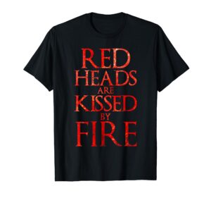 red heads are kissed by fire red head pride t-shirt t-shirt