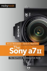 the sony a7 ii: the unofficial quintessential guide