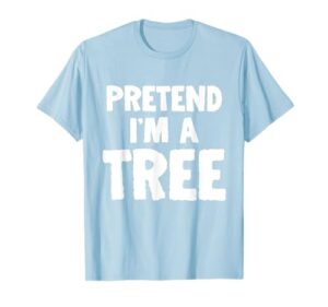 funny halloween pretend i'm a tree t-shirt