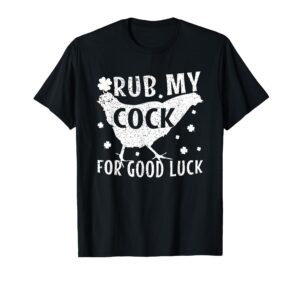 rub my cock for good luck t-shirt