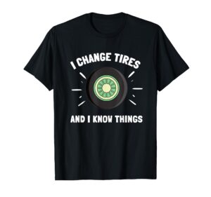 tire guy and car mechanic - i change tires t-shirt