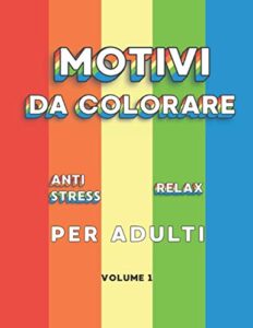 motivi da colorare antistress relax per adulti: libro da colorare per ridurre ansia e preoccupazioni (colorando per adulti) (italian edition)